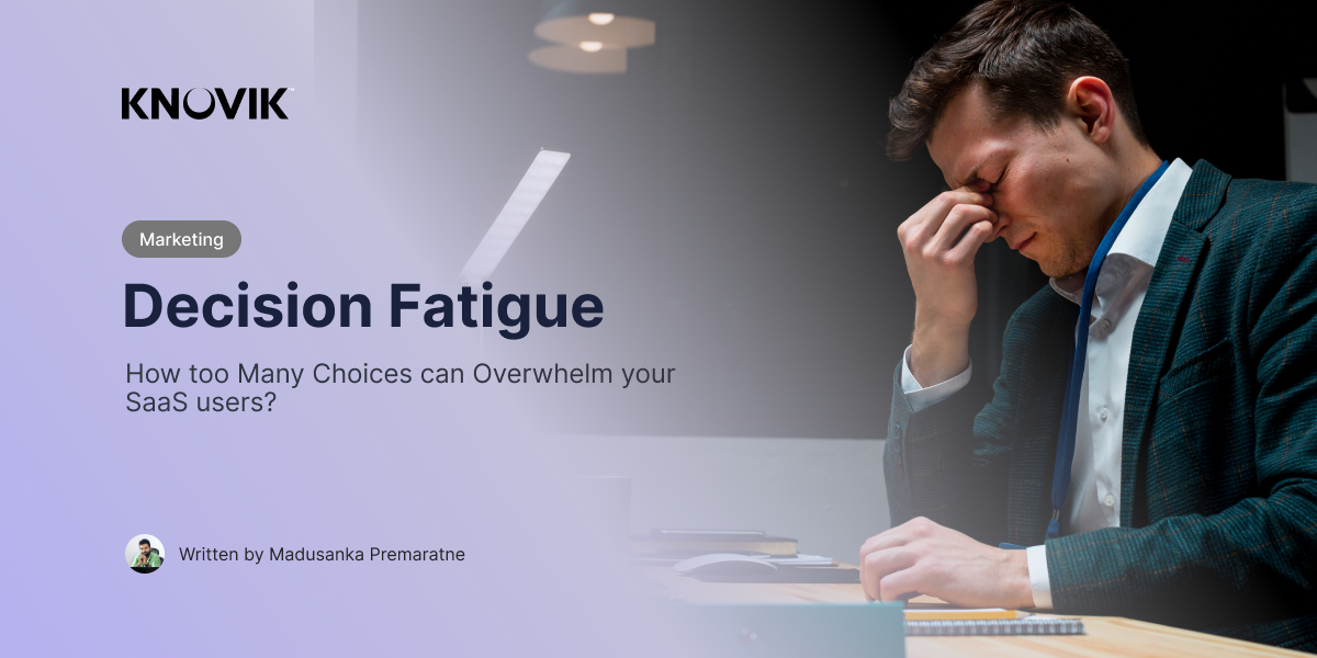 Decision Fatigue - How too many Choices can Harm Products